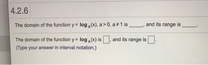 Solved 4.2.6 The domain of the function y = loga(x), a>0, a | Chegg.com