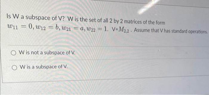 Solved Is W a subspace of V ? W is the set of all 2 by 2 | Chegg.com