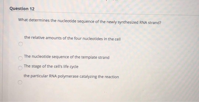 Solved Question 12 What determines the nucleotide sequence | Chegg.com