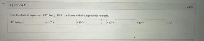 Solved Find the decimal expansion of (D12 A)16. Fill in the | Chegg.com