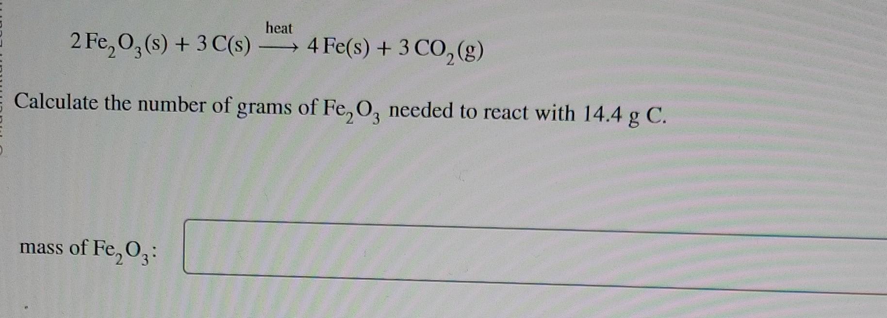 Solved 2Fe2O3( s)+3C(s) heat 4Fe(s)+3CO2( g) Calculate the | Chegg.com