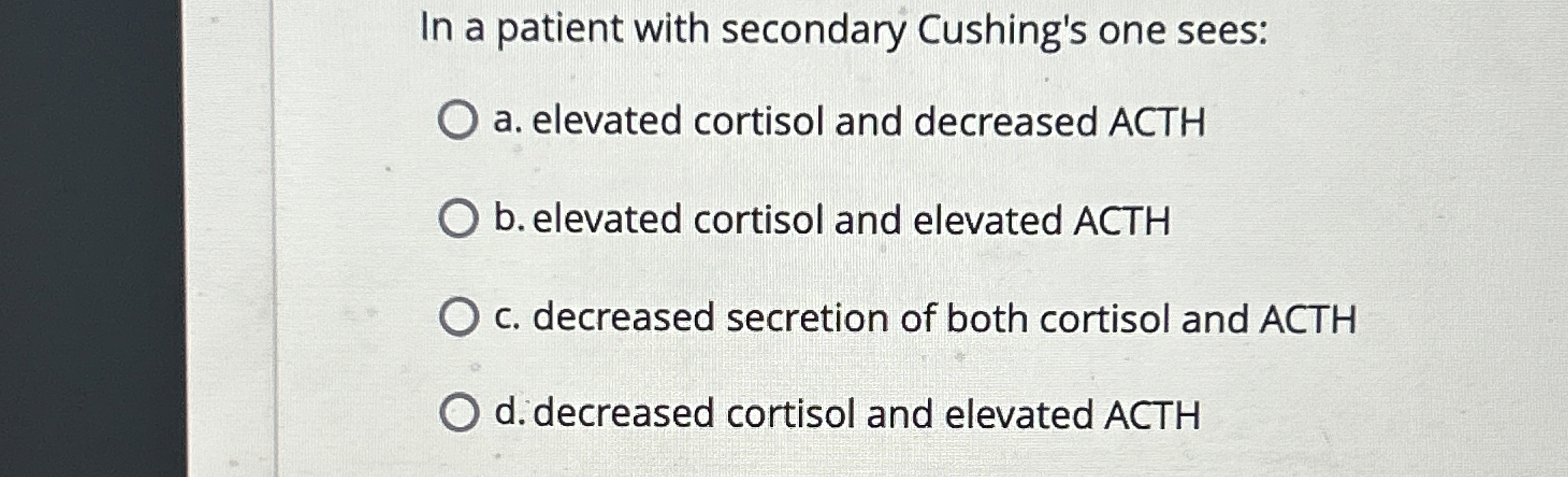Solved In a patient with secondary Cushing's one sees:a. | Chegg.com