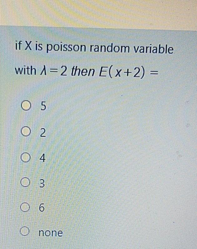 Solved if X is poisson random variable with d=2 then E(x+2) | Chegg.com