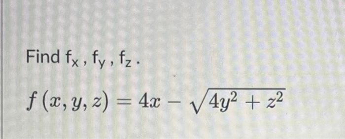 Solved Find fx,fy,fz. f(x,y,z)=4x−4y2+z2 | Chegg.com