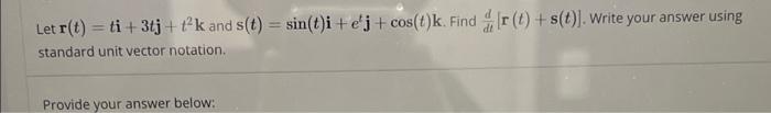 Solved Let r(t) = ti + 3tj + tk and s(t) = sin(t)i +e'j + | Chegg.com