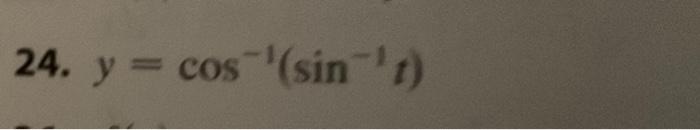 Solved y=cos−1(sin−1t) | Chegg.com