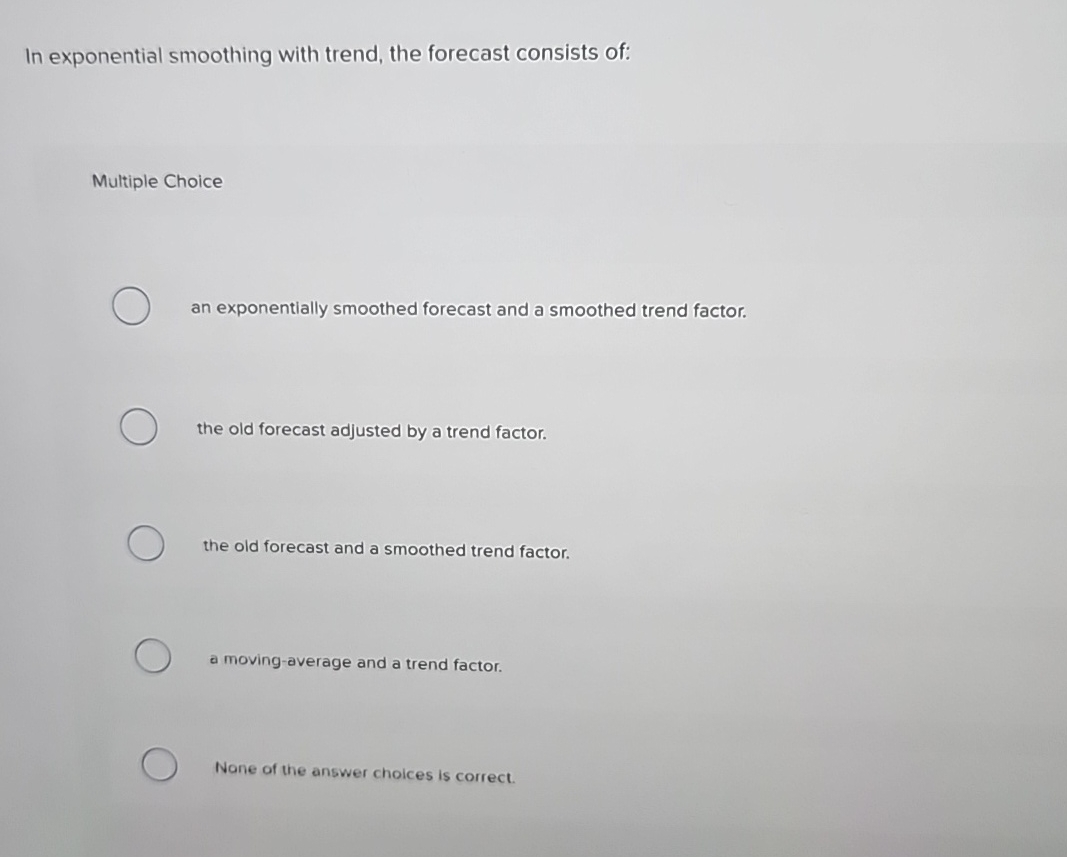 Solved In exponential smoothing with trend, the forecast | Chegg.com