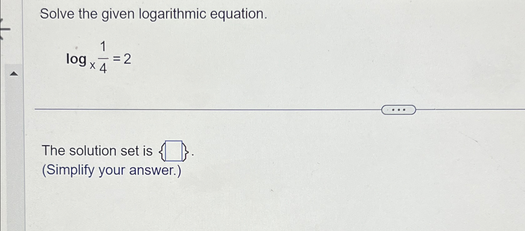 Solved Solve the given logarithmic equation.logx(14)=2The | Chegg.com