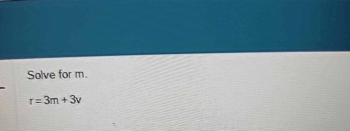 Solved Solve for m.r=3m+3v | Chegg.com