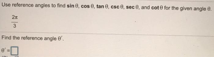 Solved Use reference angles to find sine, cos e, tan , csc | Chegg.com