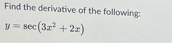 Solved Find the derivative of the following: | Chegg.com