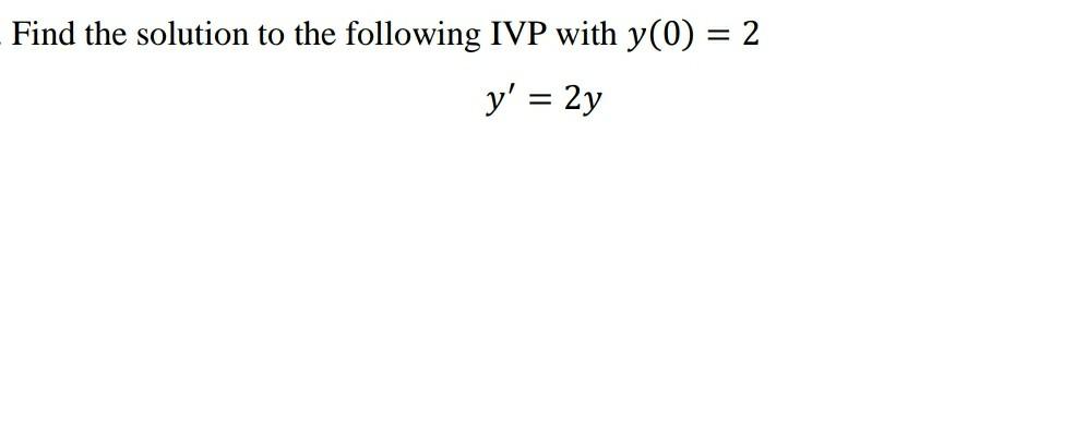Solved Find the solution to the following IVP with y(0) = 2 | Chegg.com
