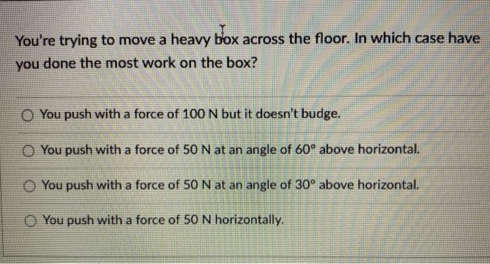 Solved You're trying to move a heavy box across the floor. | Chegg.com