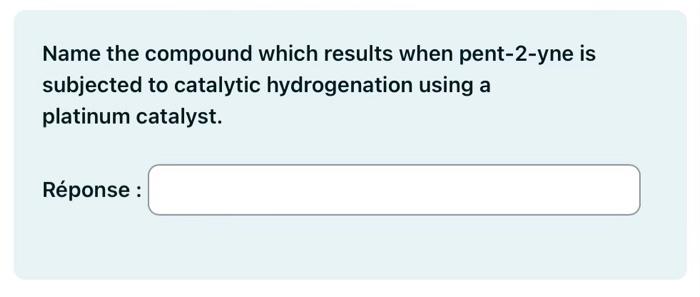 Solved Name the compound which results when pent-2-yne is | Chegg.com
