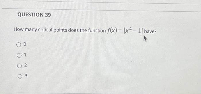 Solved QUESTION 39 How many critical points does the | Chegg.com