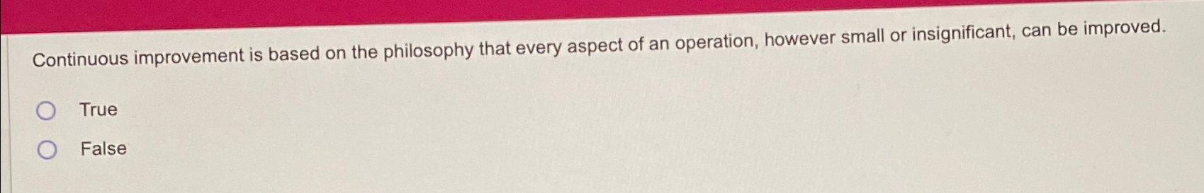Solved Continuous improvement is based on the philosophy | Chegg.com