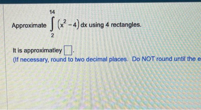 Solved Approximate ∫214(x2−4)dx using 4 rectangles. It is | Chegg.com
