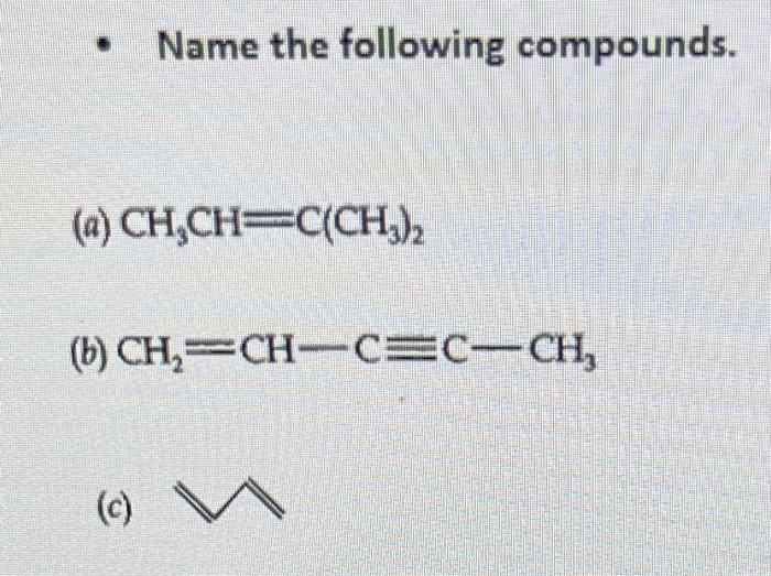 Solved - Name the following compounds. a) CH3CH=C(CH3)2 b) | Chegg.com