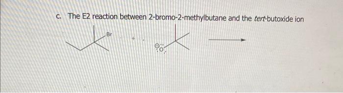 Solved c. The E2 reaction between 2-bromo-2-methylbutane and | Chegg.com