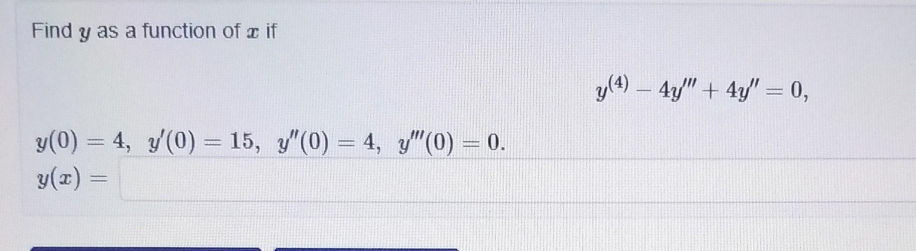Solved Find y as a function of x if y(4)−4y′′′+4y′′=0 | Chegg.com