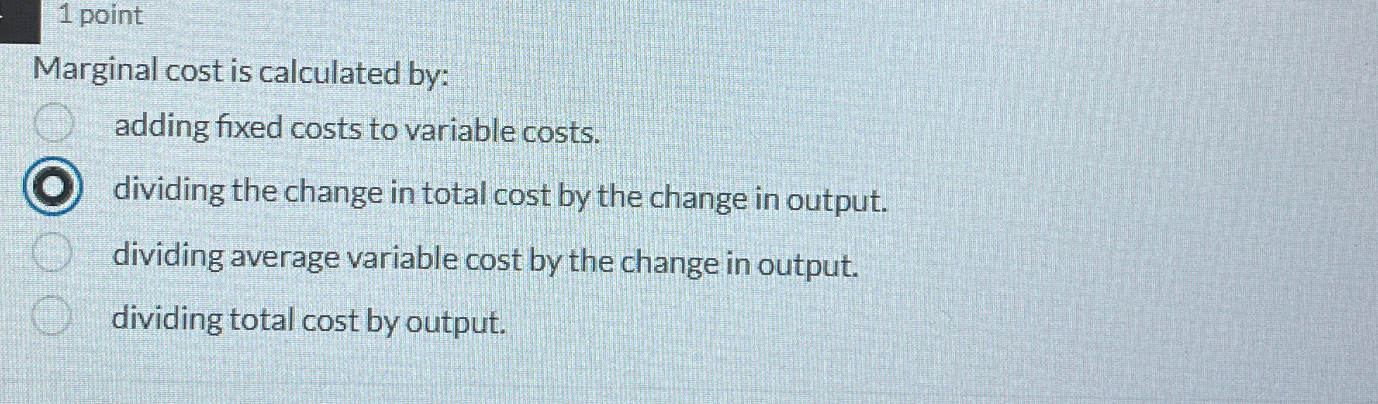 Solved 1 ﻿pointMarginal cost is calculated by:adding fixed | Chegg.com