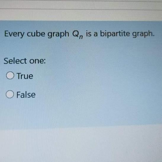 Solved Every cube graph Qn is a bipartite graph. Select one: | Chegg.com
