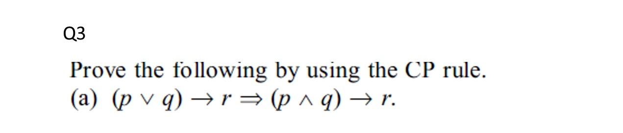 Solved Q3 Prove the following by using the CP rule. (a) | Chegg.com