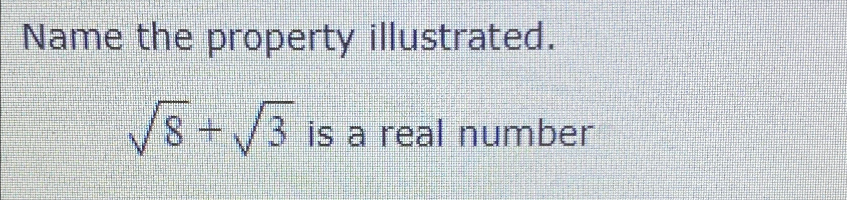 Solved Name the property illustrated.82+32 ﻿is a real number | Chegg.com