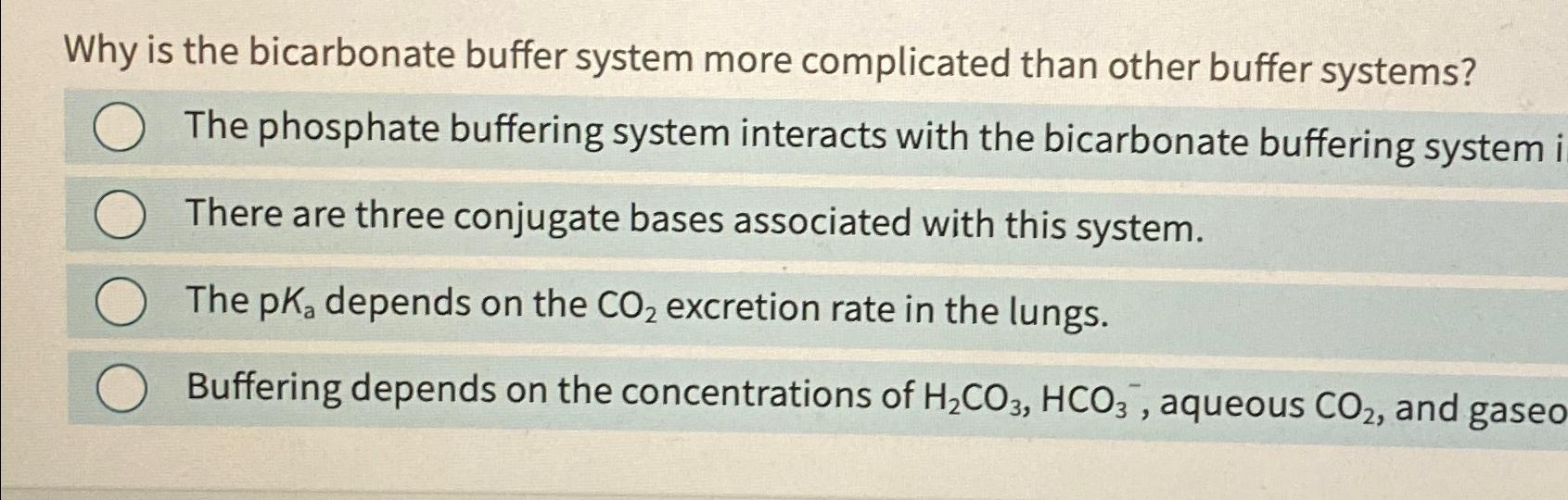 Solved Why is the bicarbonate buffer system more complicated | Chegg.com Solved Why is the bicarbonate buffer system more complicated | Chegg.com