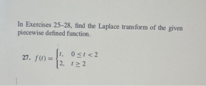 Solved In Exercises 25-28, find the Laplace transform of the | Chegg.com