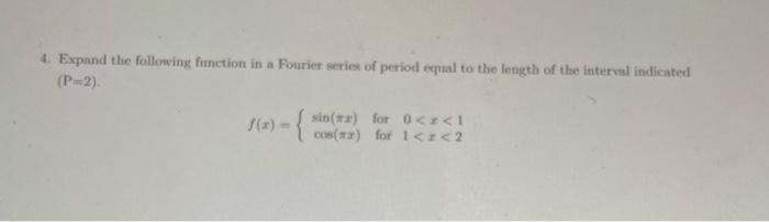 Solved 4. Expand the following function in a Fourier series | Chegg.com