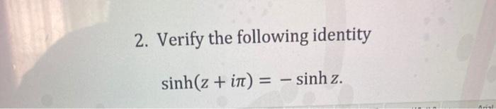 Solved 2. Verify the following identity sinh(z + in) = – | Chegg.com