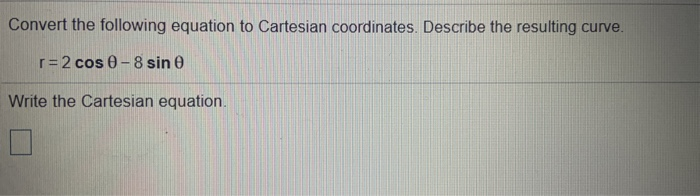 Solved Convert the following equation to Cartesian | Chegg.com