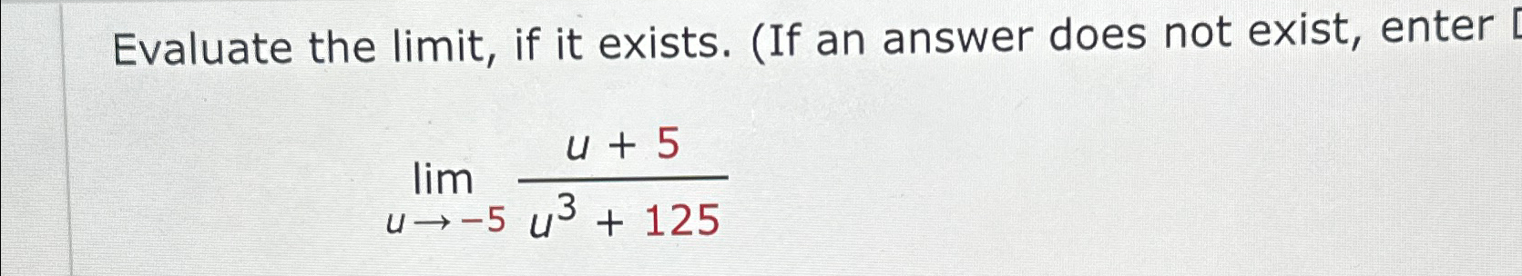 Solved Evaluate the limit, ﻿if it exists.limu→-5u+5u3+125 | Chegg.com