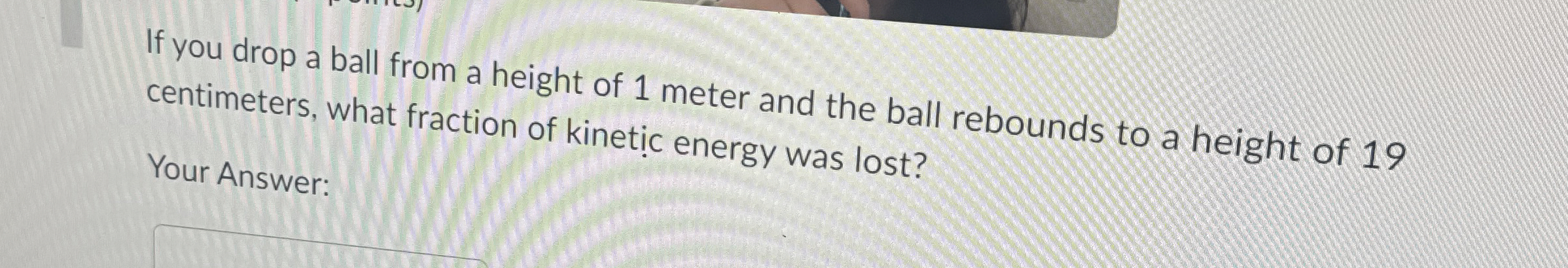 Solved If you drop a ball from a height of 1 ﻿meter and the | Chegg.com