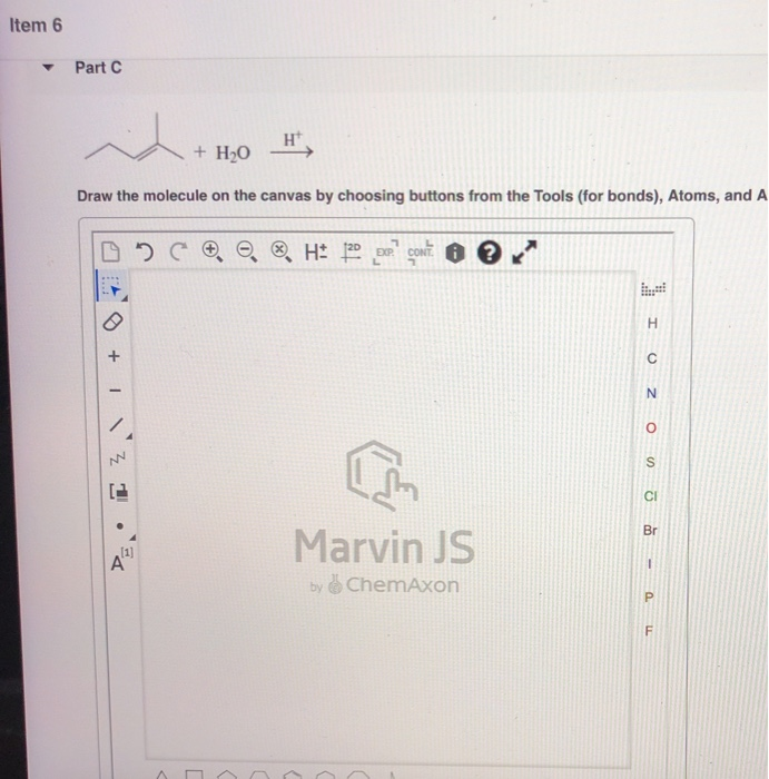 Solved Item 6 H + H2O Draw the molecule on the canvas by | Chegg.com