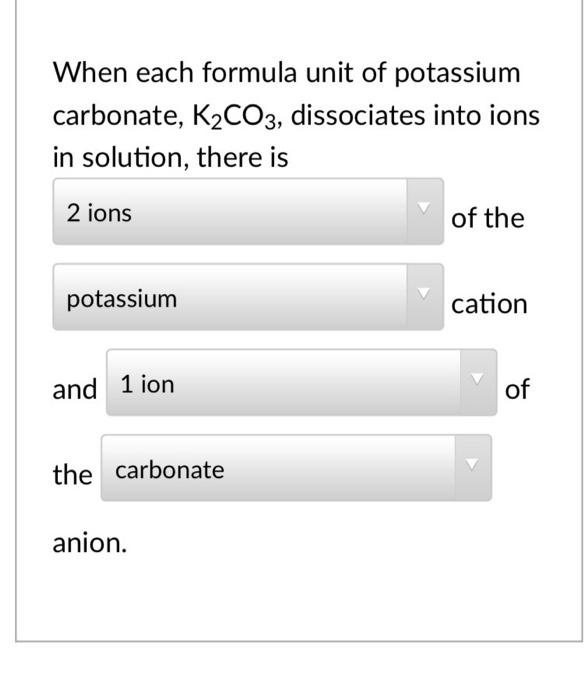 Solved When each formula unit of potassium carbonate, K2CO3, | Chegg.com