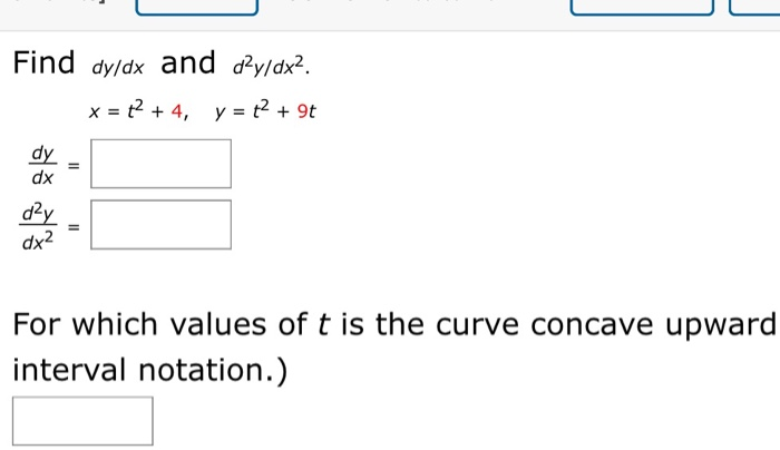 Solved Find dy/dx and d2y/dx2. x = 12 + 4, y = 12 + 9t dy dx | Chegg.com
