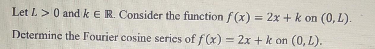 Solved Let L> 0 and k E R. Consider the function f(x) = 2x + | Chegg.com