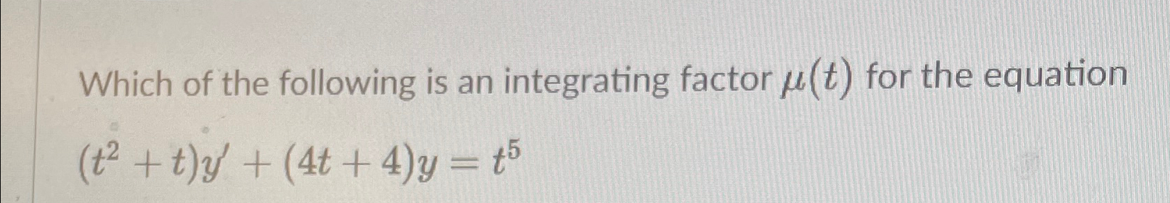 Solved Which of the following is an integrating factor μ(t) | Chegg.com