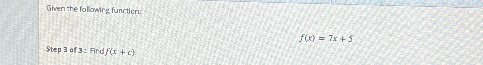 Solved Given the following function:f(x)=7x+5Step 3 ﻿of 3 ﻿: | Chegg.com