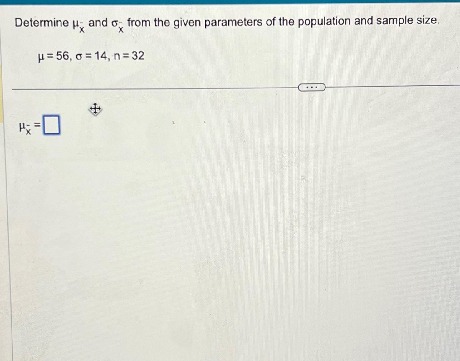 Solved Determine μx‾-and σx‾-from the given parameters of | Chegg.com