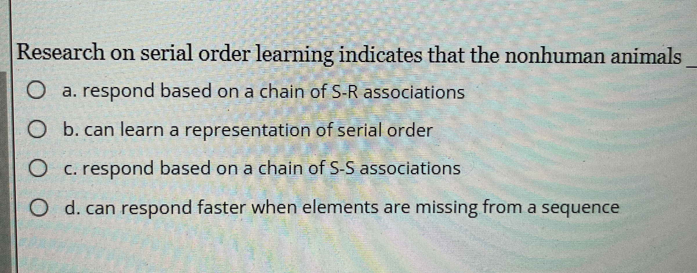 Solved Research on serial order learning indicates that the | Chegg.com