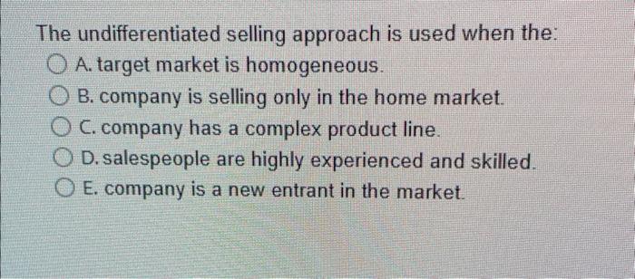 Solved The undifferentiated selling approach is used when | Chegg.com
