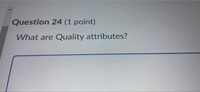 Solved Question 24 (1 point) What are Quality attributes? | Chegg.com