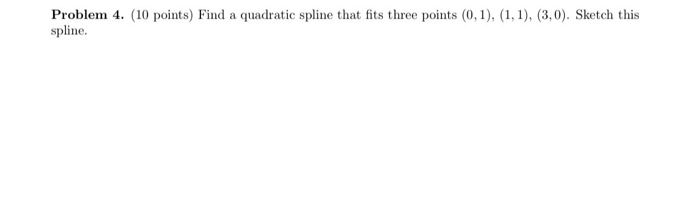 Solved Problem 4. (10 points) Find a quadratic spline that | Chegg.com