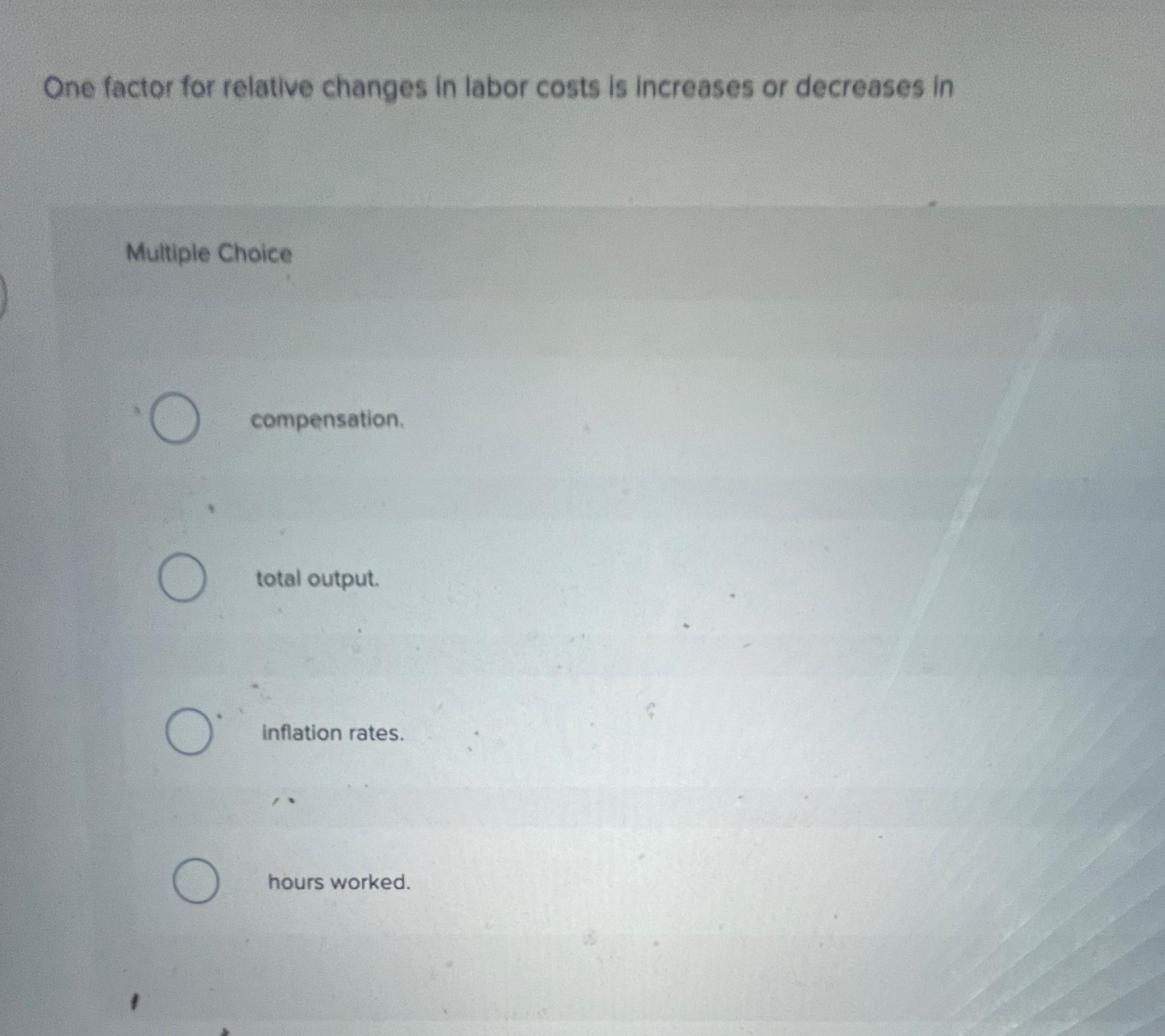 Solved One factor for relative changes in labor costs is | Chegg.com