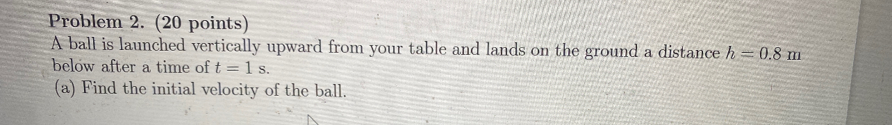Solved Problem 2. ( 20 ﻿points)A ball is launched vertically | Chegg.com
