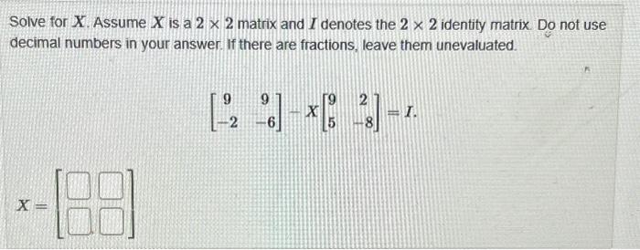 Solved Solve for X. Assume X is a 2×2 matrix and I denotes | Chegg.com
