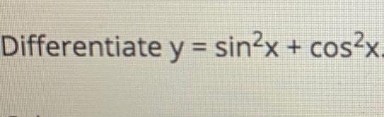 Solved Differentiate y = sin2x + cos2x | Chegg.com